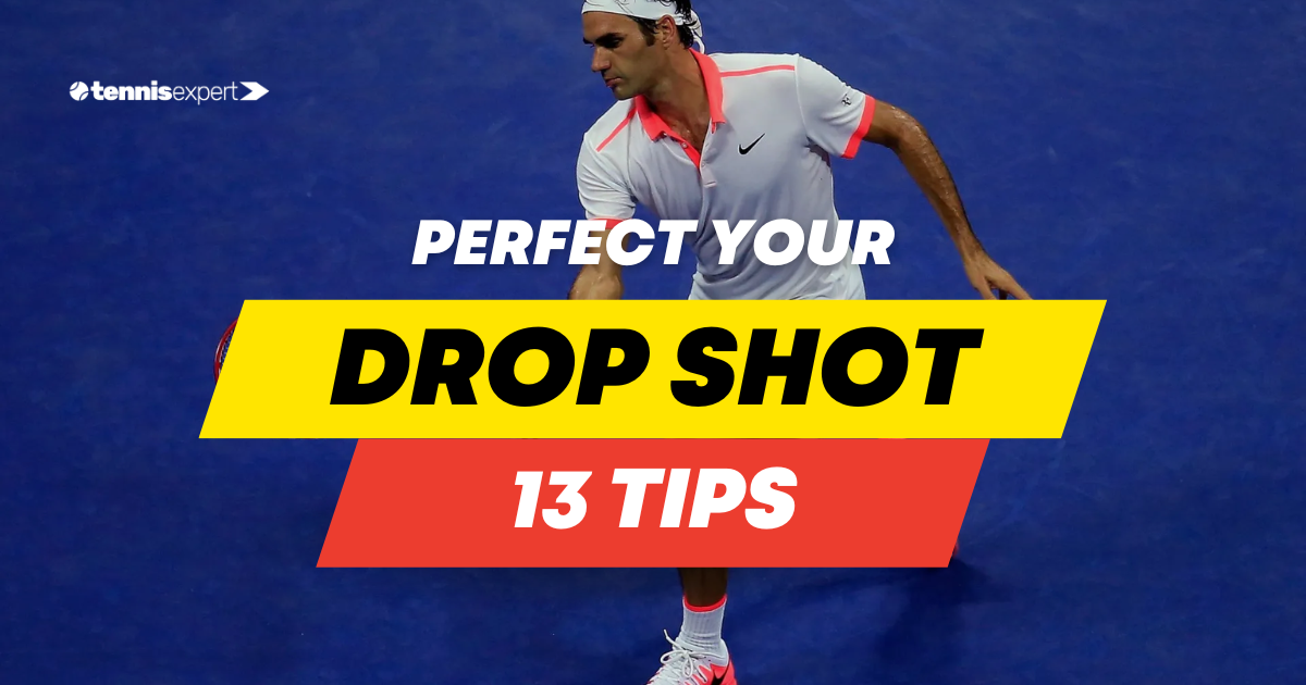 13 Drop Shot Tips & Tricks All Players Should Know | My Tennis Expert